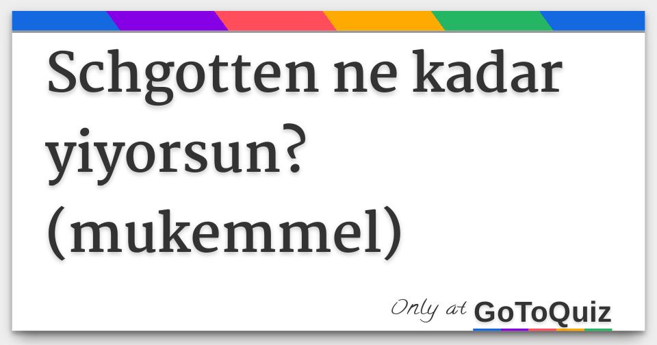 Results: schgotten ne kadar yiyorsun? (mukemmel)
