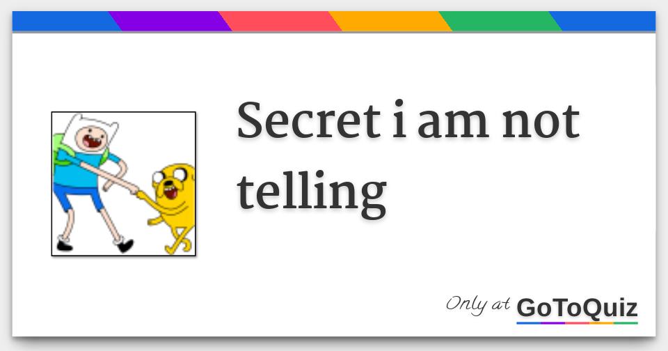 secret i am not telling