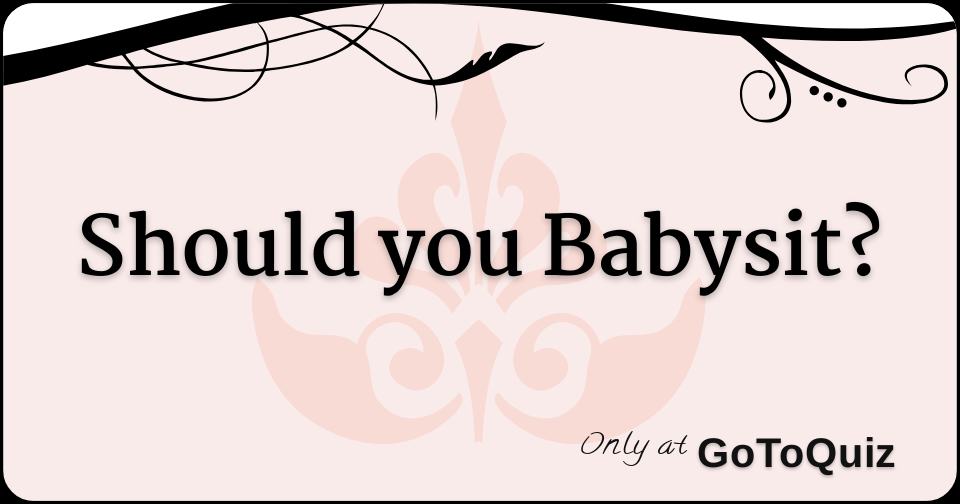 Should you Babysit?