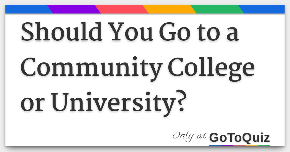 Should You Go to a Community College or University?