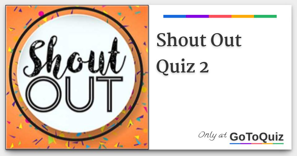 Shout Out Quiz 2