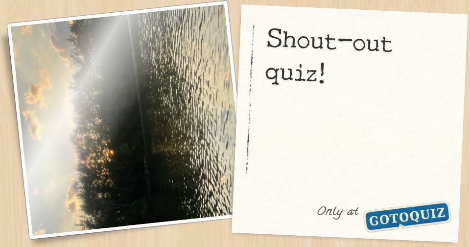 Shout-out quiz!