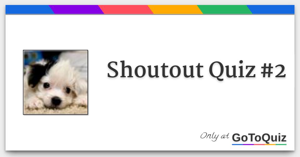 Shoutout Quiz #2