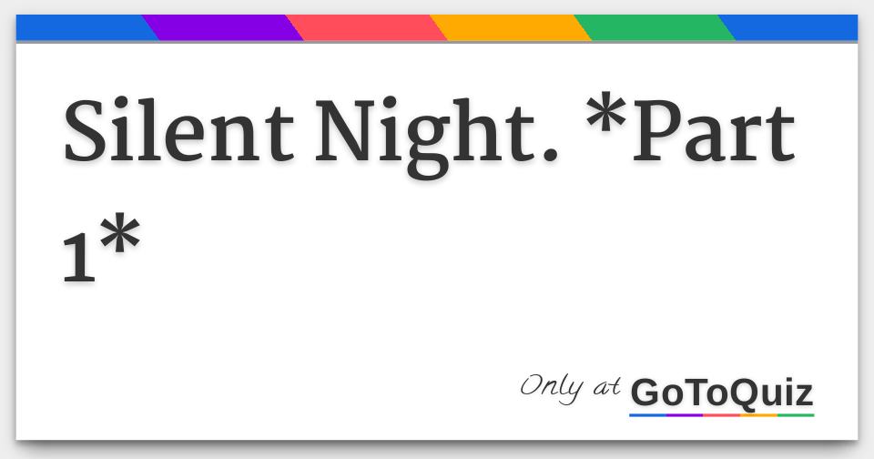 Silent Night. *Part 1*