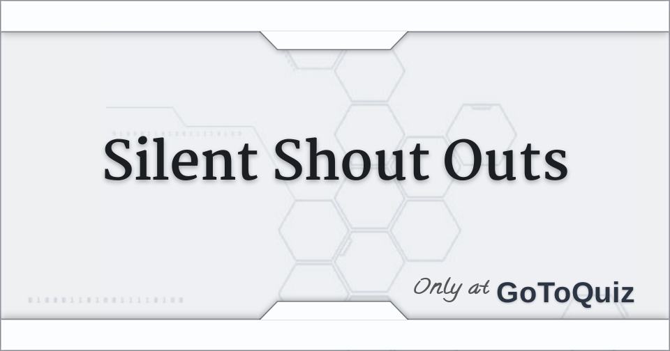 Silent Shout Outs