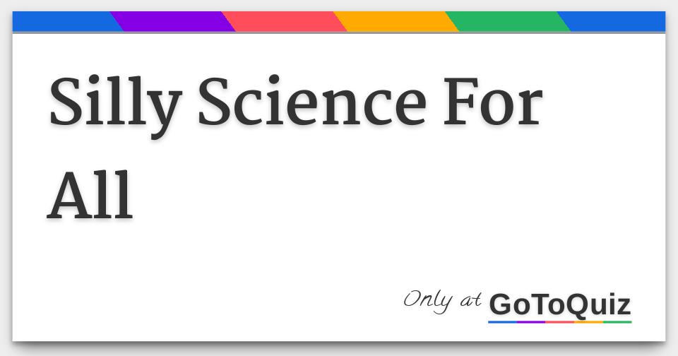 Silly Science For All