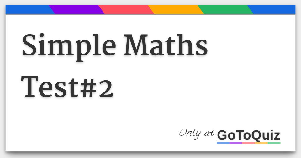 Simple Maths Test#2