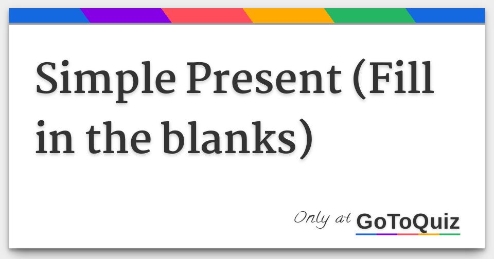 Simple Present (Fill in the blanks)