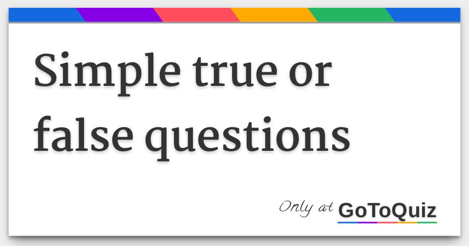 Simple true or false questions