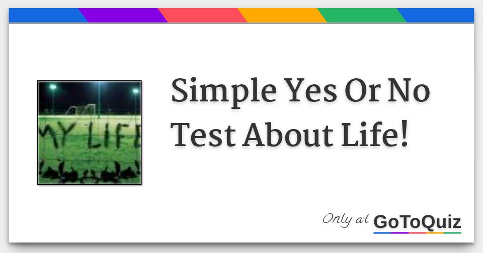 Simple Yes Or No Test About Life!