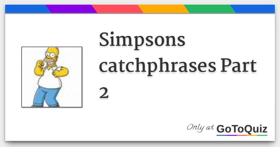 Simpsons catchphrases Part 2