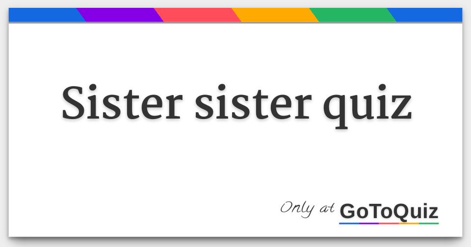 sister sister quiz