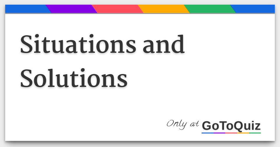 Situations and Solutions