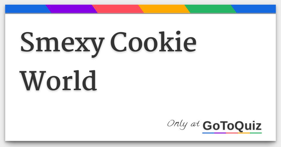 Smexy Cookie World