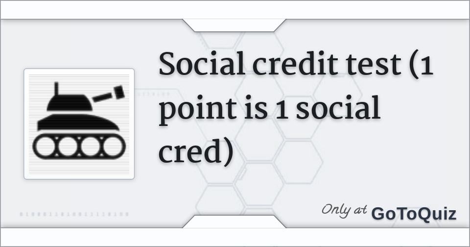 social credit test (1 point is 1 social cred)
