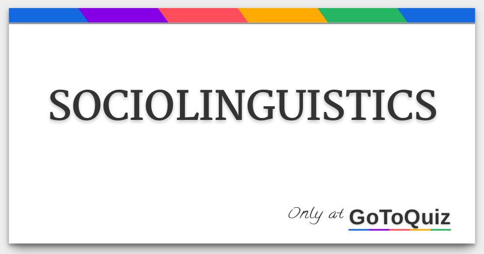 SOCIOLINGUISTICS