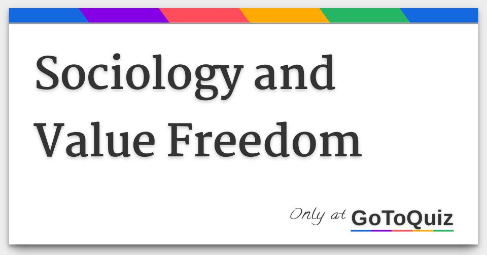Sociology and Value Freedom