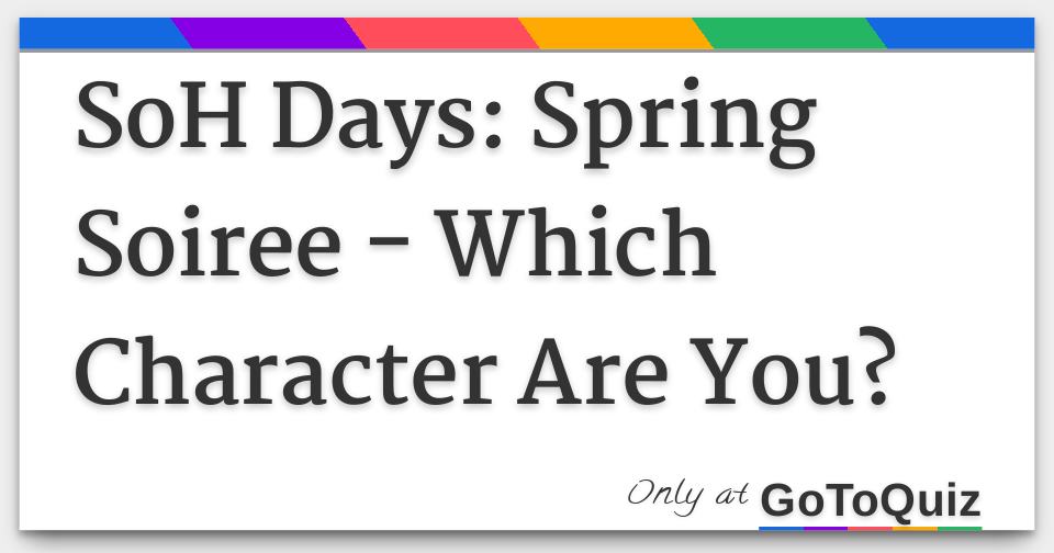 SoH Days: Spring Soiree - Which Character Are You?