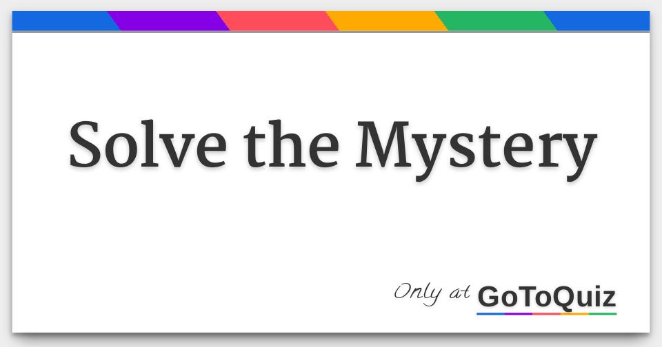 Solve the Mystery