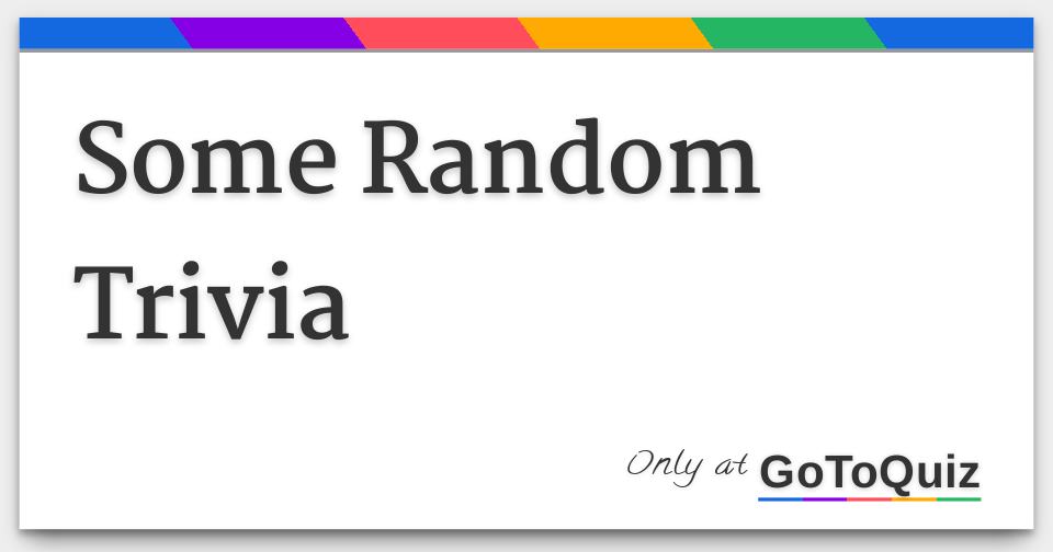 Some Random Trivia