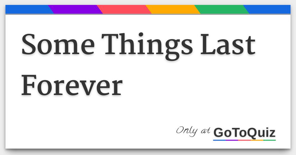Some Things Last Forever