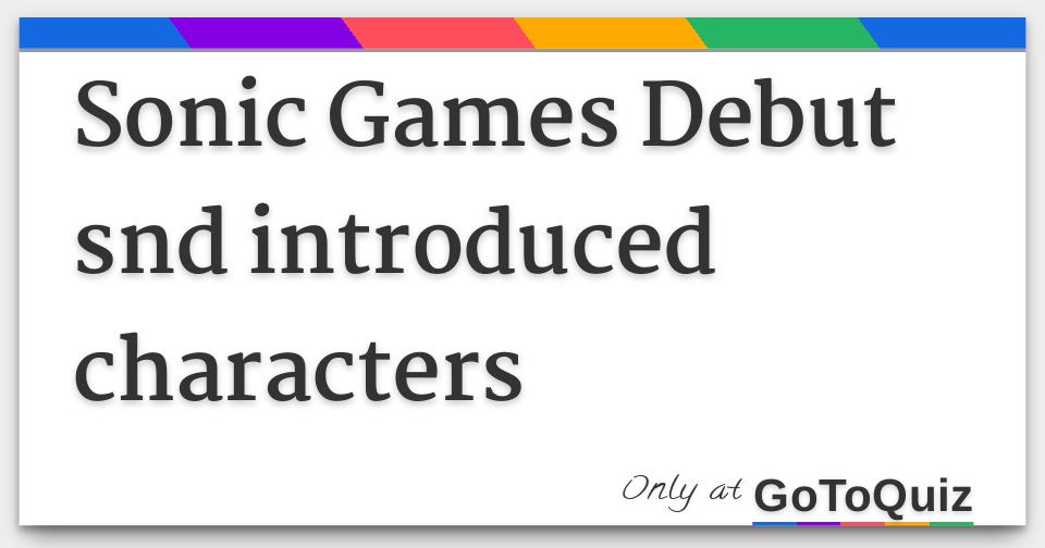 Sonic Games Debut and introduced characters
