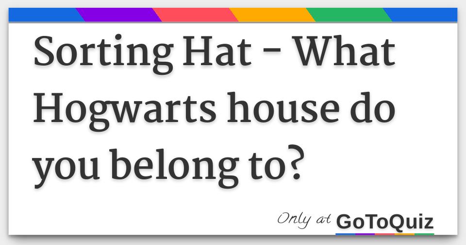 Sorting Hat - What Hogwarts house do you belong to?