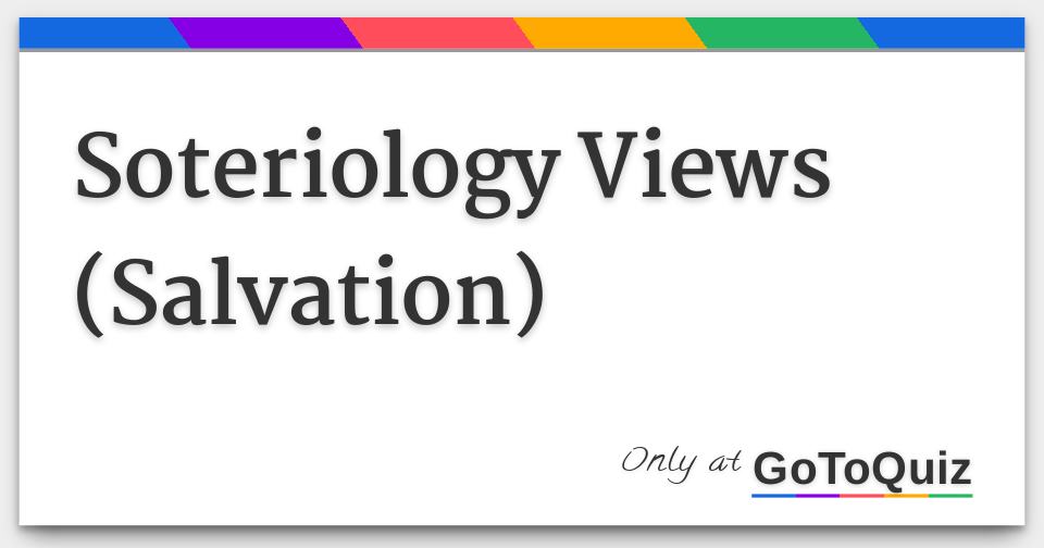 Soteriology Views (Salvation)