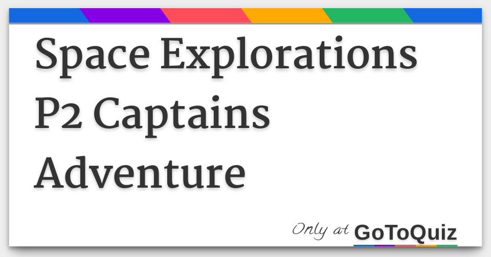 Space Explorations P2 Captains Adventure