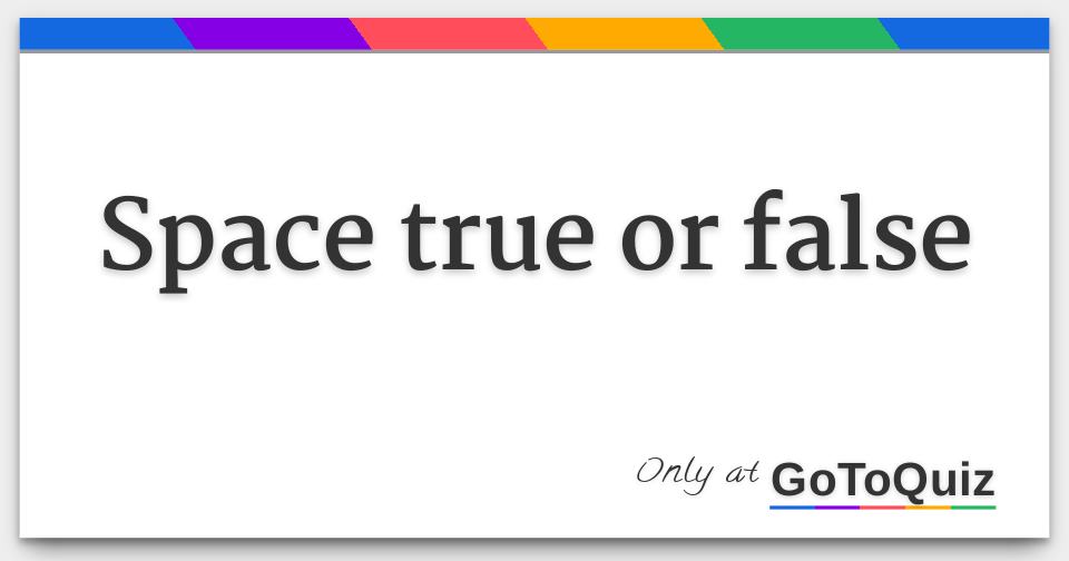 Space true or false