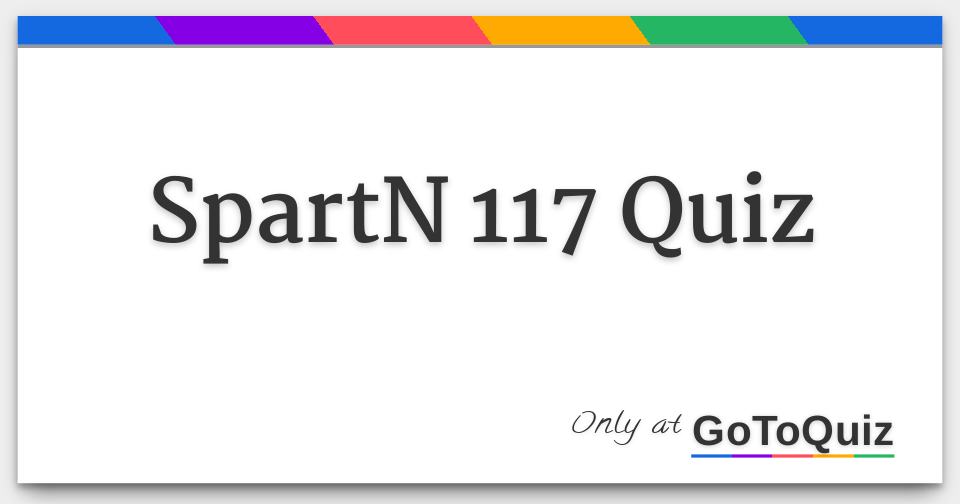 spartN 117 Quiz
