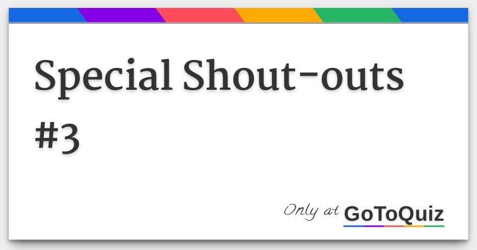 Special Shout-outs #3