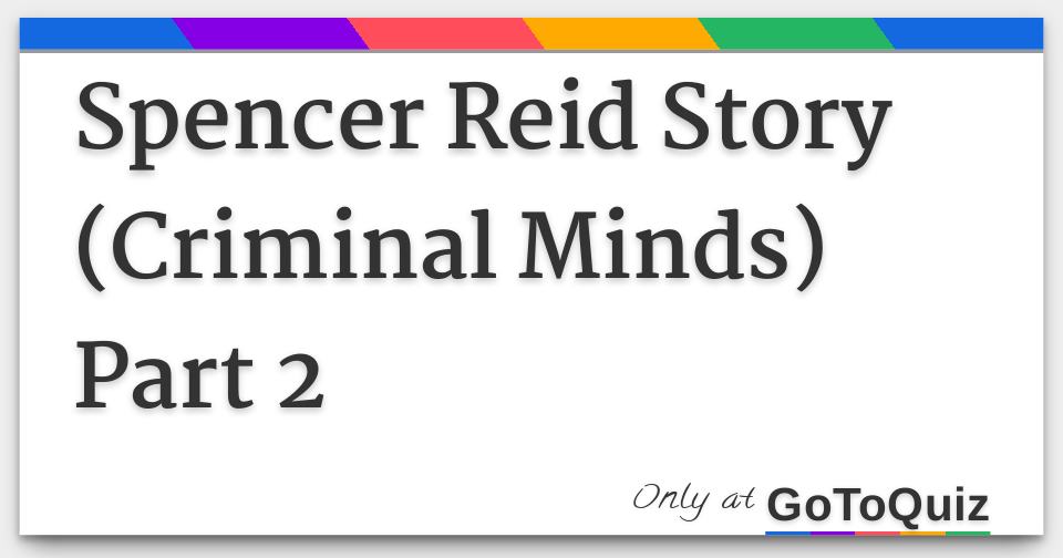 Spencer Reid Story (Criminal Minds) Part 2