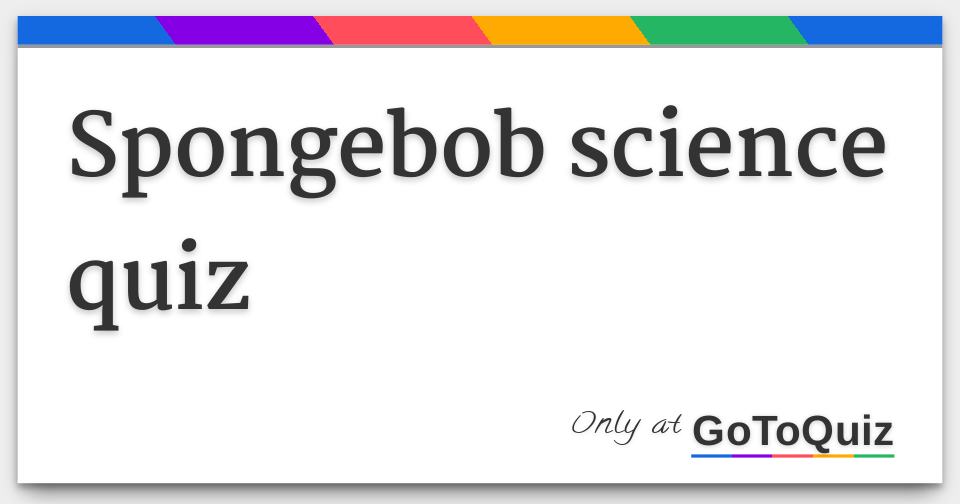Spongebob science quiz