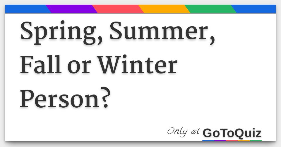 Spring, Summer, Fall or Winter Person?