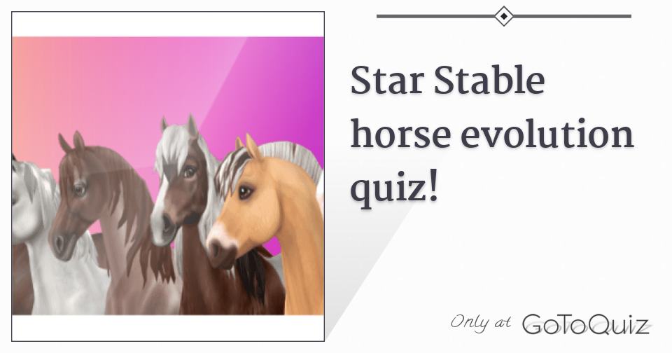 Star Stable horse evolution quiz!