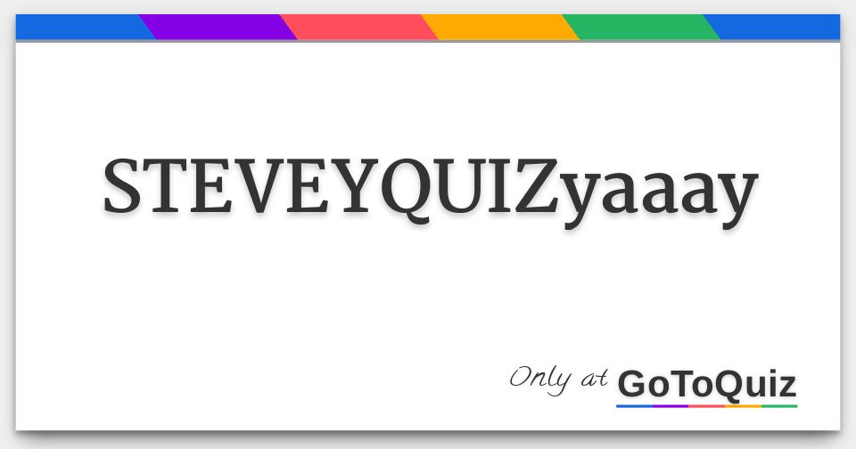 Results: STEVEYQUIZyaaay