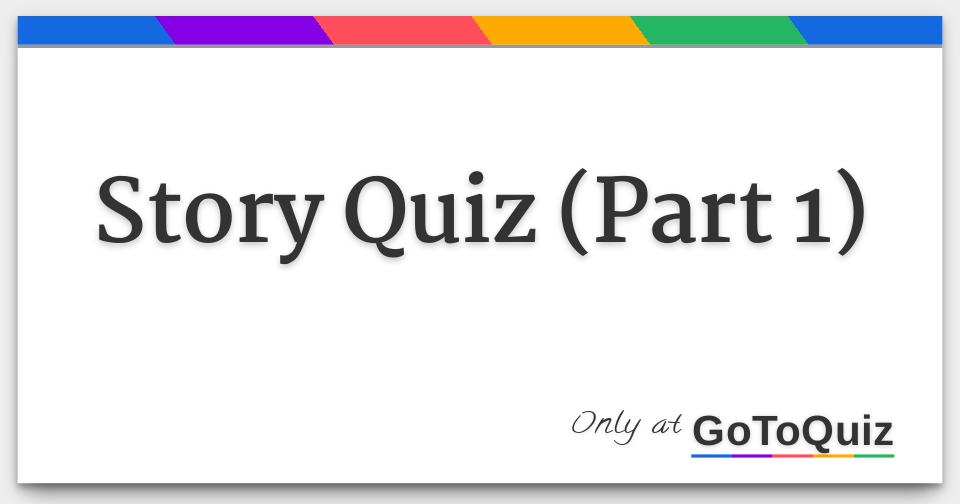 Story Quiz (Part 1)