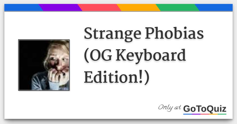 Strange Phobias (OG Keyboard Edition!)