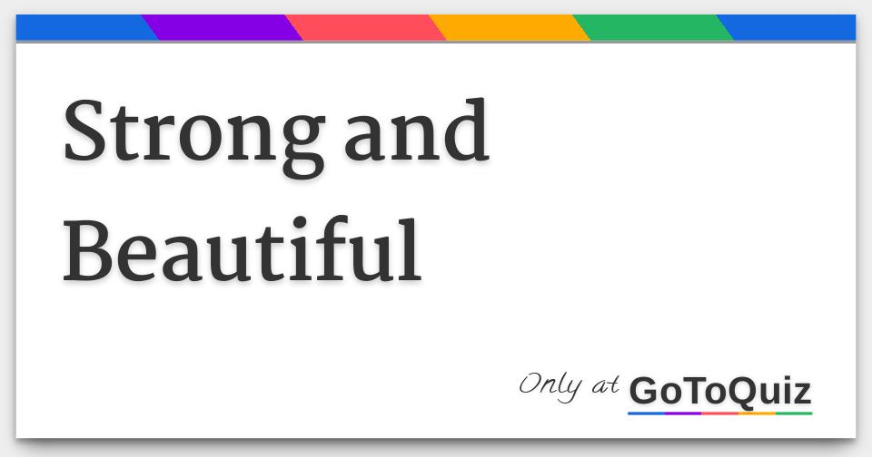 Strong and Beautiful