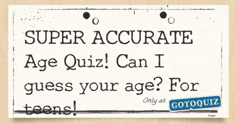 SUPER ACCURATE Age Quiz! Can I guess your age? For teens!