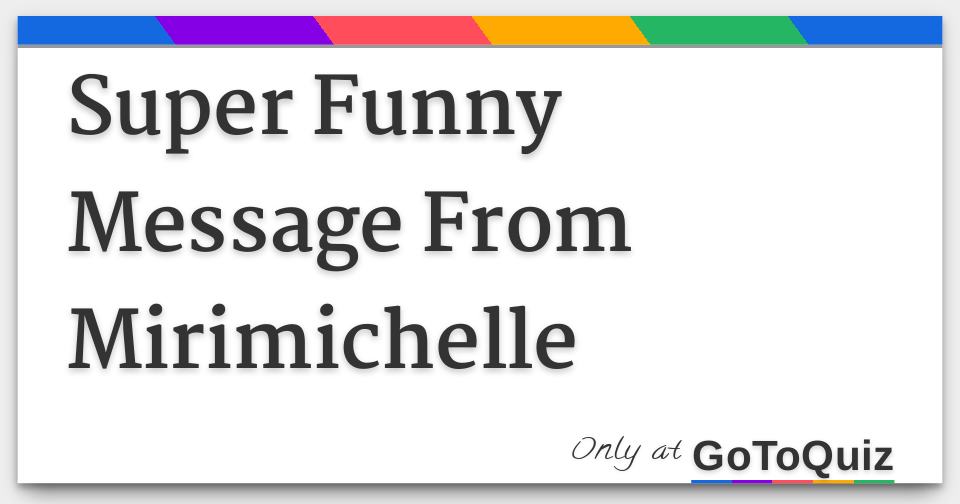 Super Funny Message From Mirimichelle