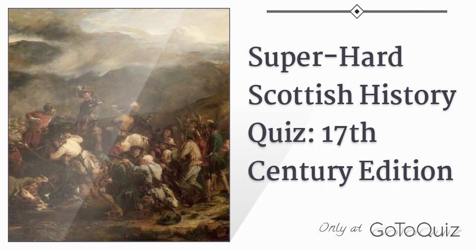 Super-Hard Scottish History Quiz: 17th Century Edition