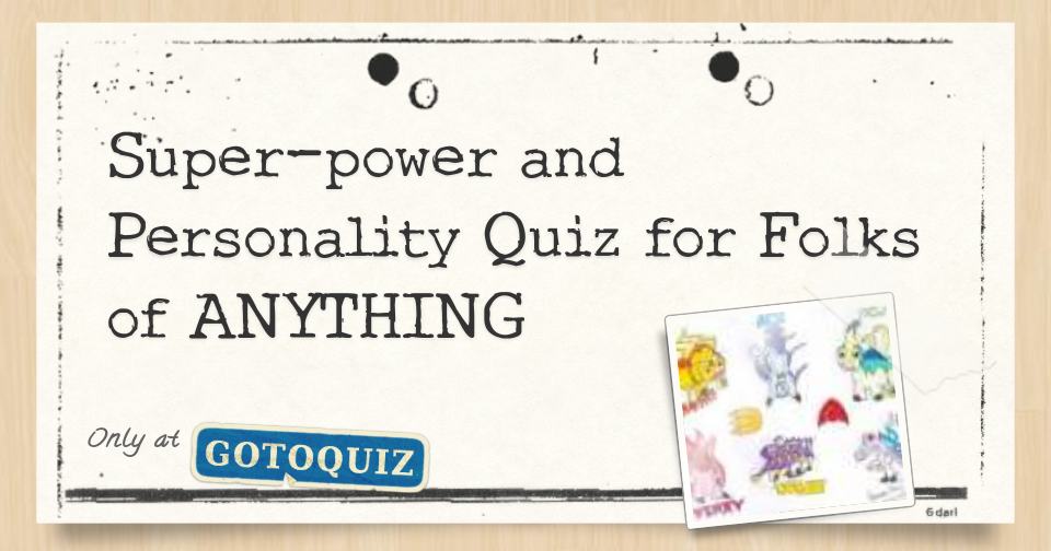 Super-power and Personality Quiz for Folks of ANYTHING