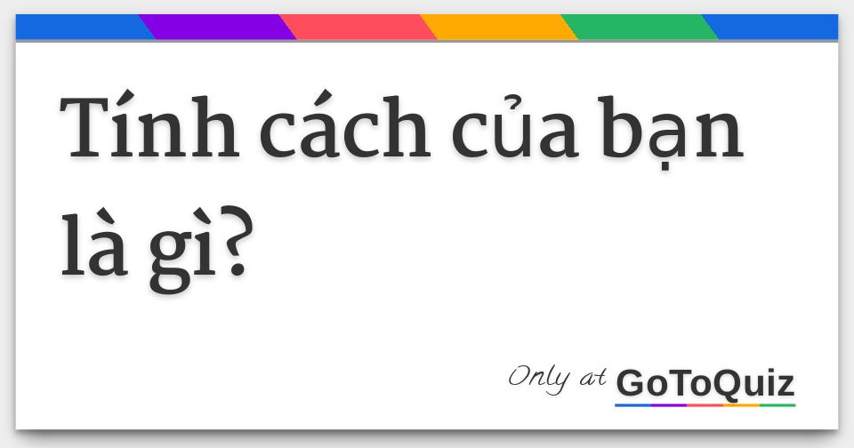 Tính cách của bạn là gì?