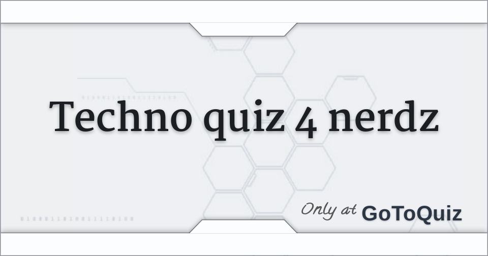 Techno quiz 4 nerdz