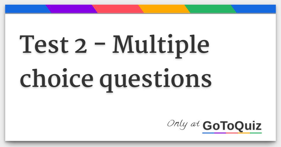 Test 2 - Multiple choice questions