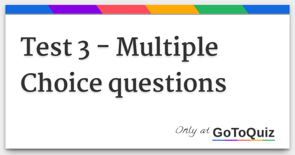 Test 3 - Multiple Choice questions
