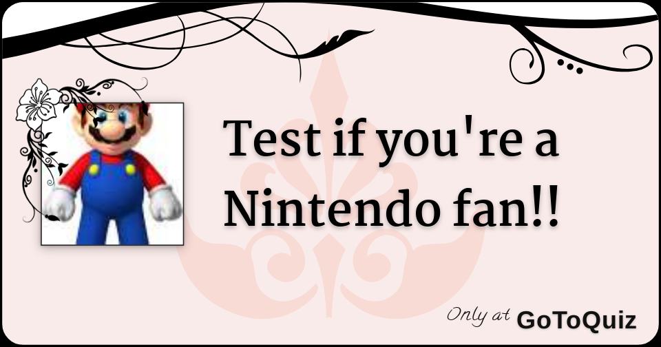 Test if you're a Nintendo fan!!