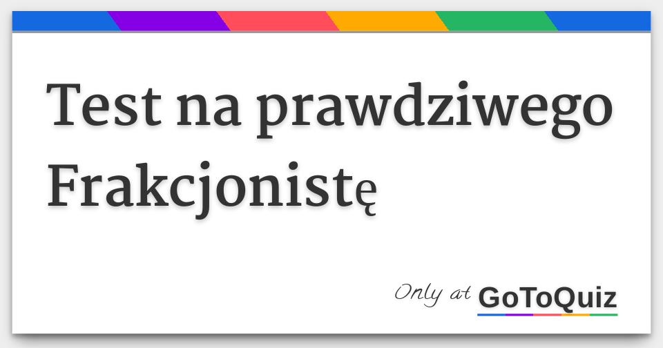 Results: Test na prawdziwego Frakcjonistę
